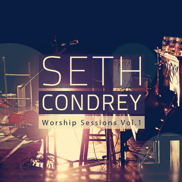 Worship Sessions (Vol. 1) - EP by Seth Condrey | Spotify