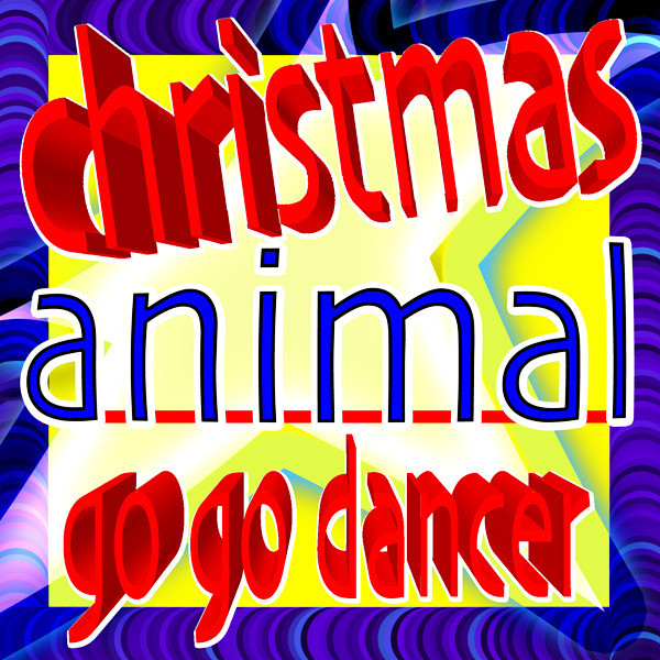 Christmas Animal Go Go Dancer - With All I Want for Christmas Is You ...