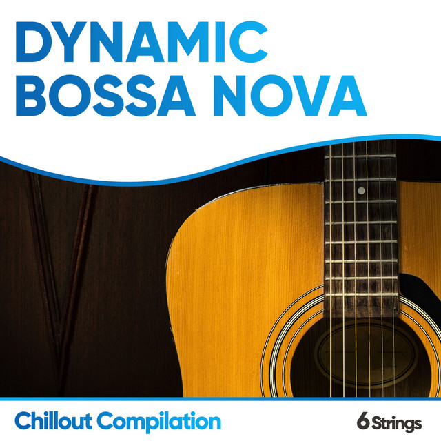Dynamic Bossa Nova Chillout Compilation - Album by Guitar Instrumentals ...