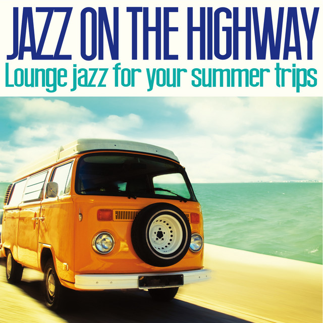 Jazz on the Highway (Lounge Jazz for Your Summer Trips) - Compilation ...