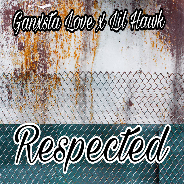 Respected (feat. Lil Hawk) - Single by Ganxsta Love | Spotify