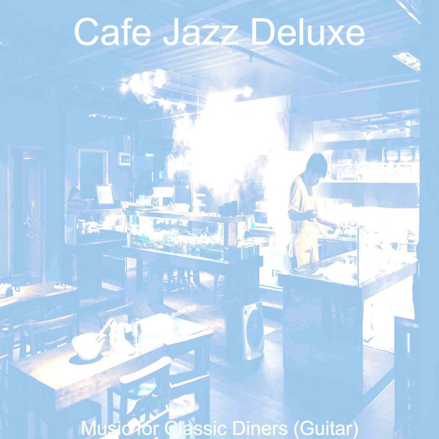Music for Classic Diners (Guitar) - Album by Cafe Jazz Deluxe | Spotify