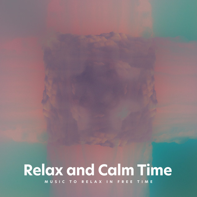 Relax and Calm Time - Album by Music to Relax in Free Time | Spotify