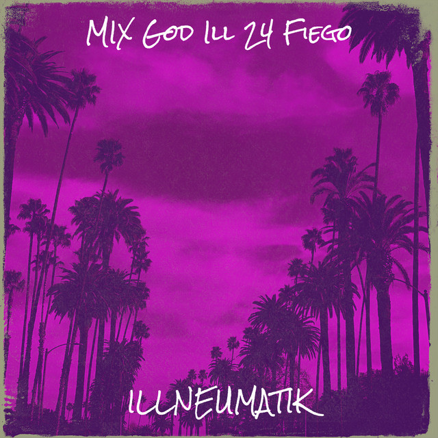 MIX God Ill 24 Fiego - song and lyrics by ILLNEUMATIK | Spotify