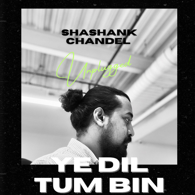 Ye Dil Tum Bin - Unplugged - song and lyrics by Shashank Chandel | Spotify