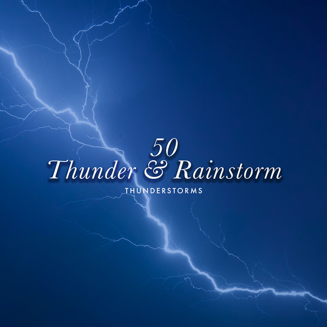 50 Thunder & Rainstorm - Album by Thunderstorms | Spotify
