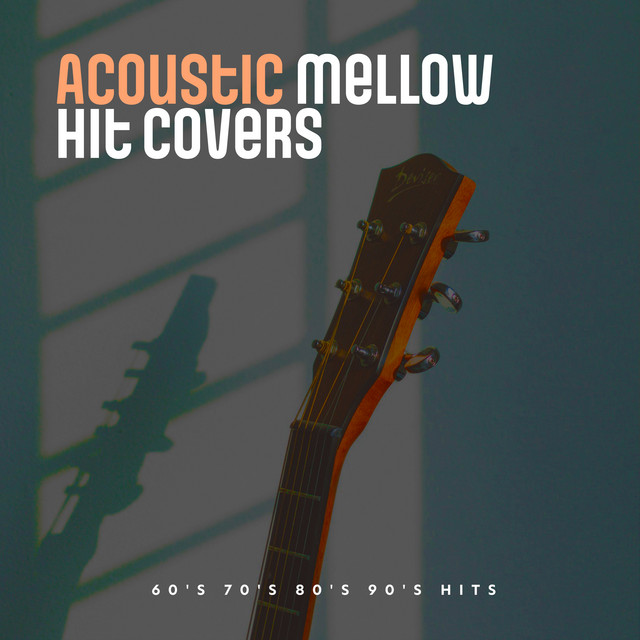 Acoustic Mellow Hit Covers - Album by 60's 70's 80's 90's Hits | Spotify