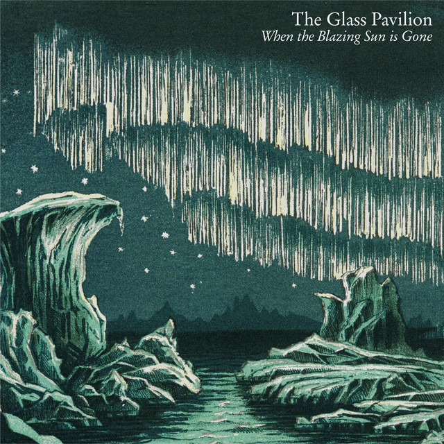 When the Blazing Sun is Gone - Album by The Glass Pavilion | Spotify