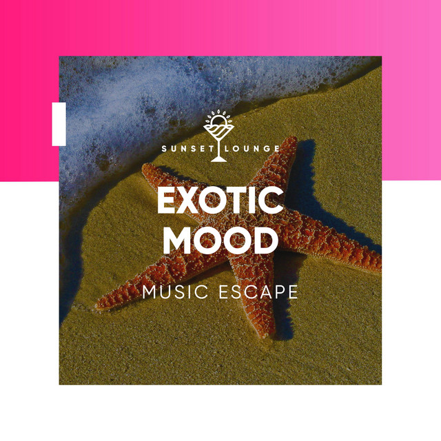 Exotic Mood Music Escape - Album by Ibiza Lounge Club | Spotify