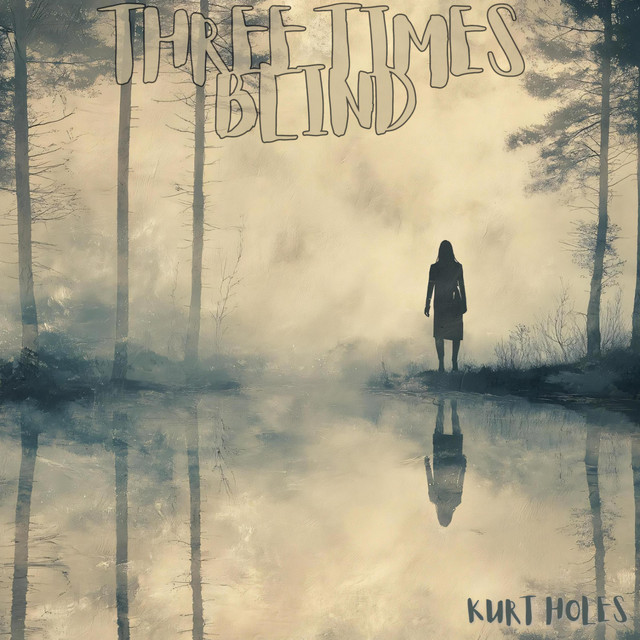 Three Times Blind - song by Kurt Holes | Spotify