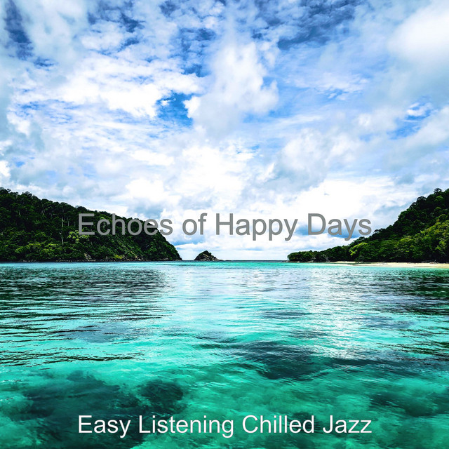 Echoes of Happy Days - Album by Easy Listening Chilled Jazz | Spotify