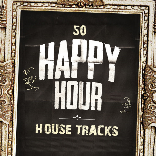 50 Happy Hour House Tracks - Compilation by Various Artists | Spotify