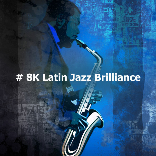 # 8K Latin Jazz Brilliance - Album by Latin Jazz Vibes | Spotify