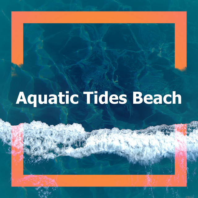 Aquatic Tides Beach - Album by Water Sounds Music Zone | Spotify