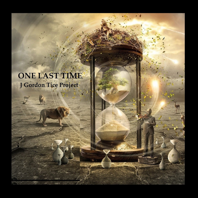 One Last Time - Album by J Gordon Tice Project | Spotify
