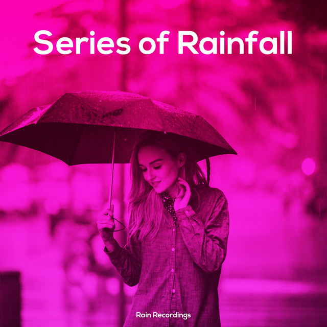 Series of Rainfall - Album by Rain Recordings | Spotify