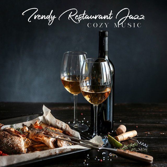 Trendy Restaurant Jazz (Cozy Music for Fine Dining in Lively Atmosphere ...