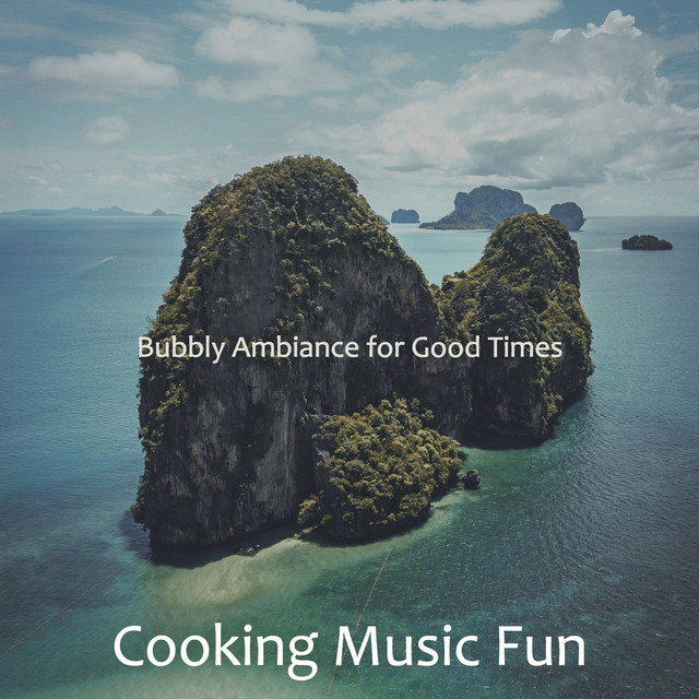 Bubbly Ambiance for Good Times - Album by Cooking Music Fun | Spotify