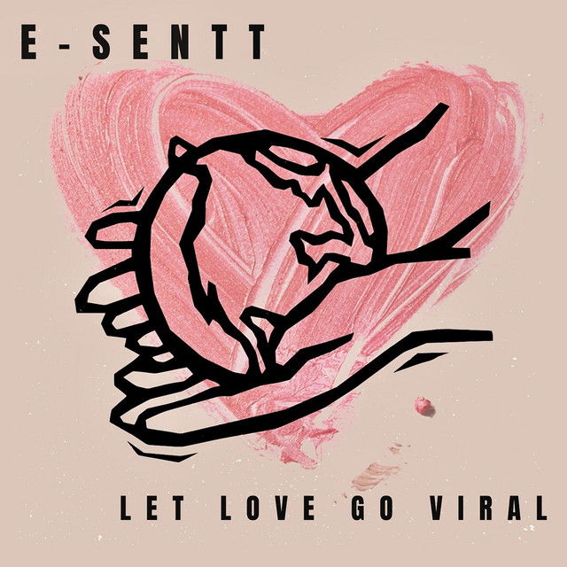 Let Love Go Viral - Single by E-Sentt | Spotify