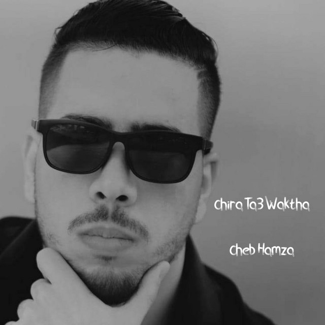 Chira Ta3 Waktha - song and lyrics by Cheb Hamza | Spotify