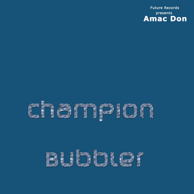 Champion Bubbler - Single by AMAC DON | Spotify