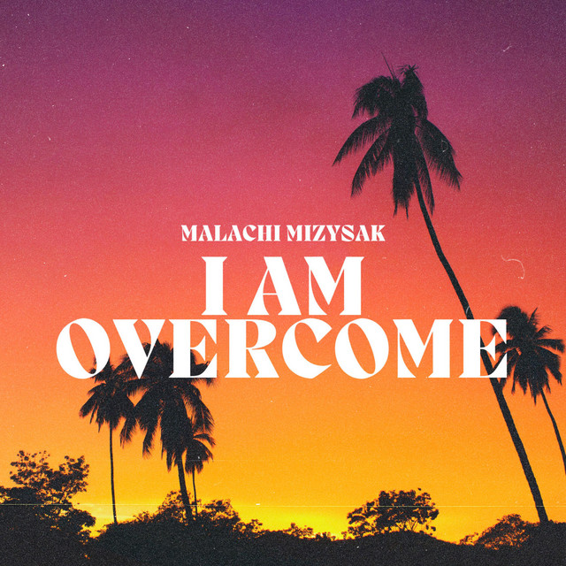 I am Overcome (Acoustic version) - Single by Malachi Mizysak | Spotify