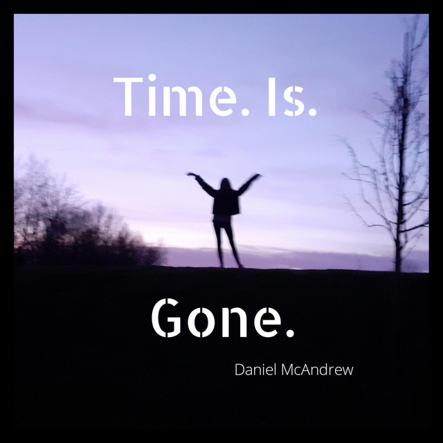 Time. Is. Gone. - Single by Daniel McAndrew | Spotify