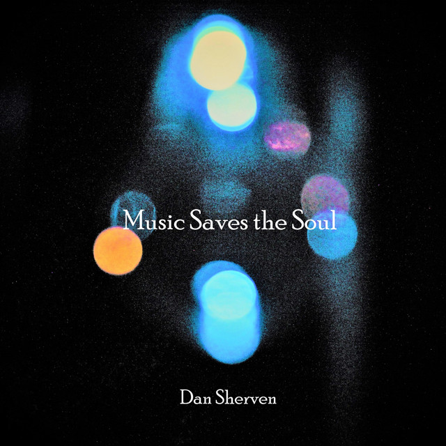 Music Saves the Soul - Album by Dan Sherven | Spotify