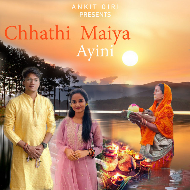 Chhathi Maiya Ayini - Single by Ankit Giri | Spotify