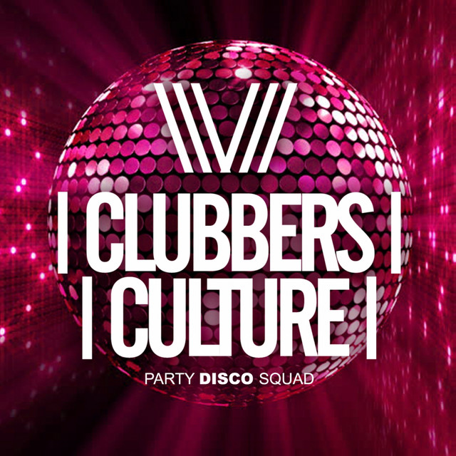 Clubbers Culture: Party Disco Squad - Compilation by Various Artists ...