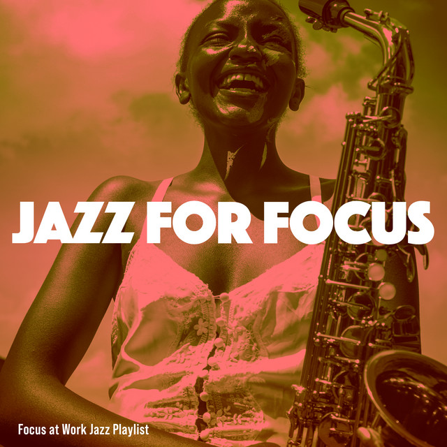 Jazz for Focus - Album de Focus at Work Jazz Playlist | Spotify