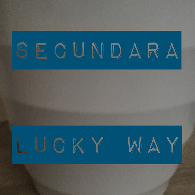 Lucky Way - Single by Secundara | Spotify