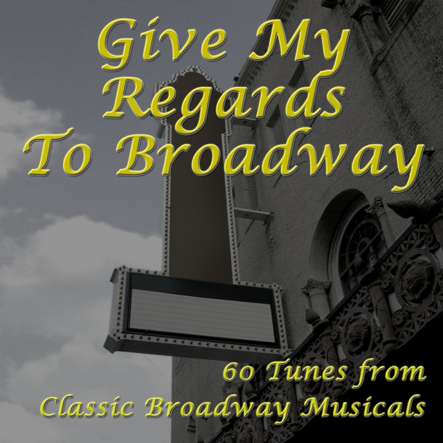 Give My Regards to Broadway: 60 Tunes from Classic Broadway Musicals ...