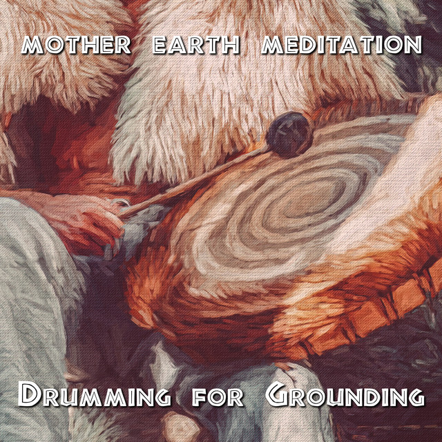 Mother Earth Meditation: Drumming for Grounding, Connect with Earth ...
