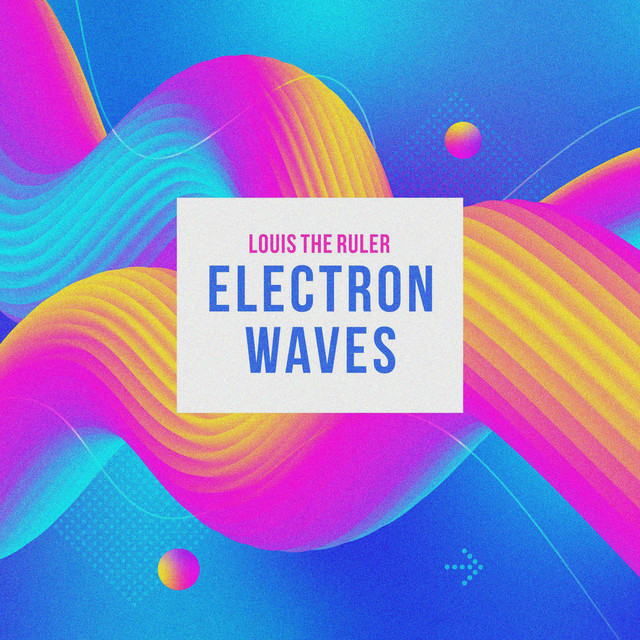 Electron Waves - Single by Louis the Ruler | Spotify