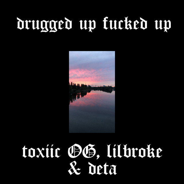 Drugged Up Fucked Up - Single by toxiic OG | Spotify