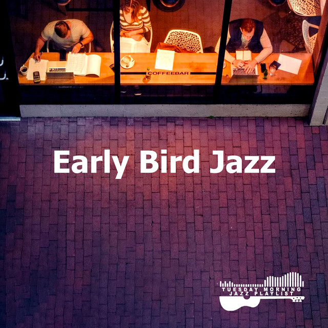 Early Bird Jazz - Album by Tuesday Morning Jazz Playlist | Spotify
