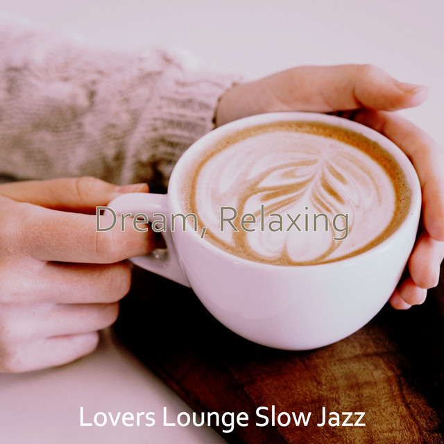 Dream, Relaxing - Album by Lovers Lounge Slow Jazz | Spotify