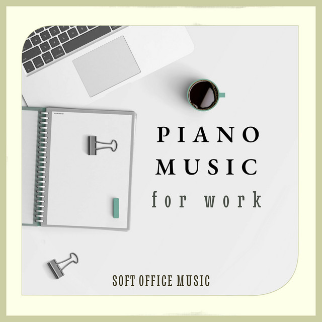 Piano Music for Work - Album by Soft Office Music | Spotify