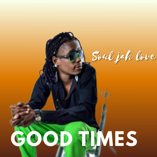 Good Times - Single by Soul Jah Love | Spotify