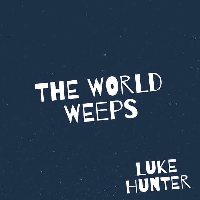 The World Weeps - Single by Luke Hunter | Spotify