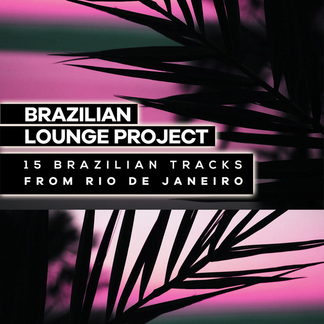 Brazilian Lounge Project: 15 Brazilian Tracks from Rio de Janeiro ...