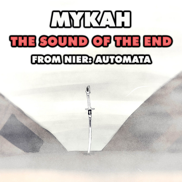 The Sound of the End (From "NieR: Automata") - Single by Mykah | Spotify