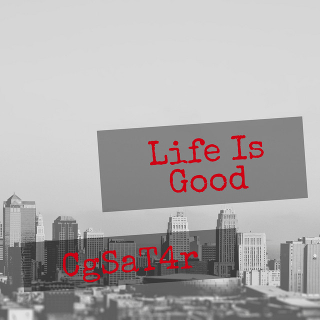 Life Is Good - Album by CgSaT4r | Spotify