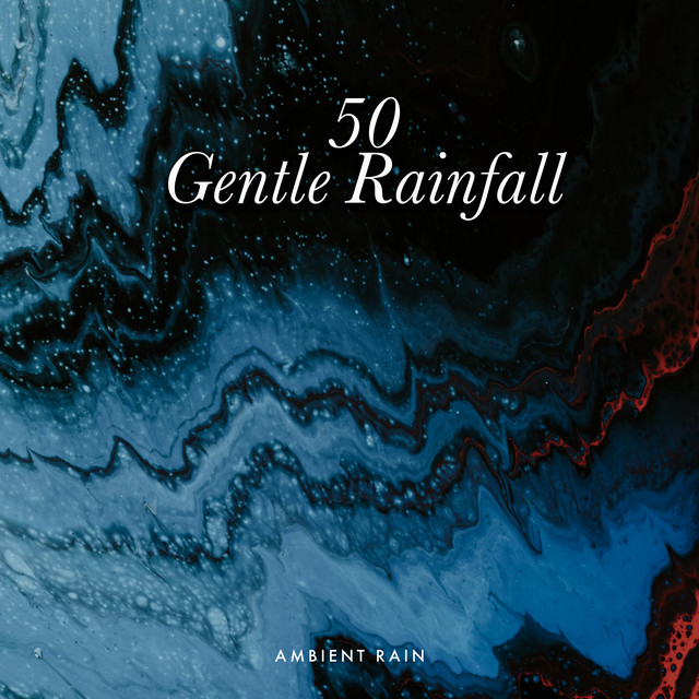 50 Gentle Rainfall - Album by Ambient Rain | Spotify