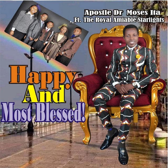 Happy and Most Blessed! - song by Apostle Dr Moses Ita, The Royal ...