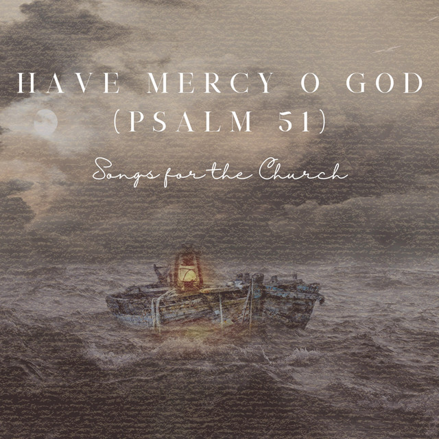 Have Mercy O God (Psalm 51) - song and lyrics by Cornerstone Music ...