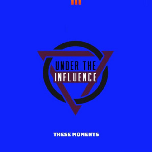These Moments - Album by Under The Influence | Spotify