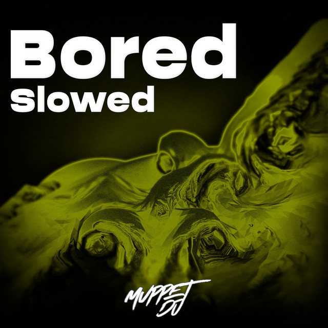 Bored - Slowed - Remix - song and lyrics by Muppet DJ, SECA Records ...