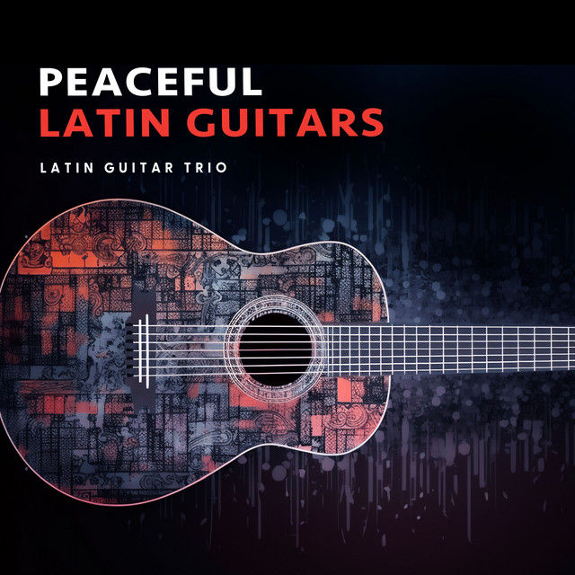 Peaceful Latin Guitars - Album by Latin Guitar Trio | Spotify